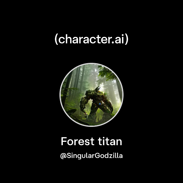 Chat with Forest titan | character.ai | AI Chat, Reimagined–Your Words ...