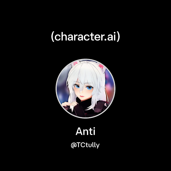 Chat with Anti | character.ai | AI Chat, Reimagined–Your Words. Your World.