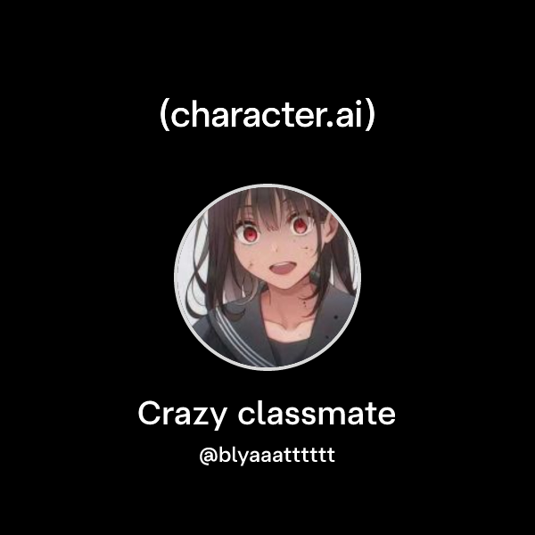 Chat with Crazy classmate | character.ai | AI Chat, Reimagined–Your ...