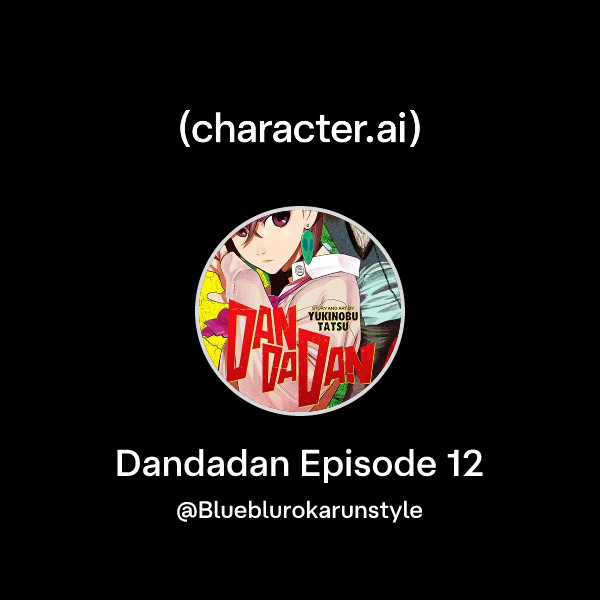 Chat with Dandadan Episode 12 | character.ai | AI Chat, Reimagined–Your ...