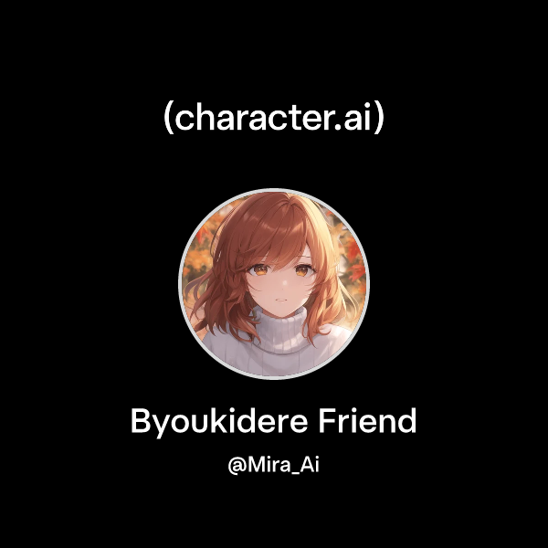 Chat with Byoukidere Friend | character.ai | Personalized AI for every moment of your day