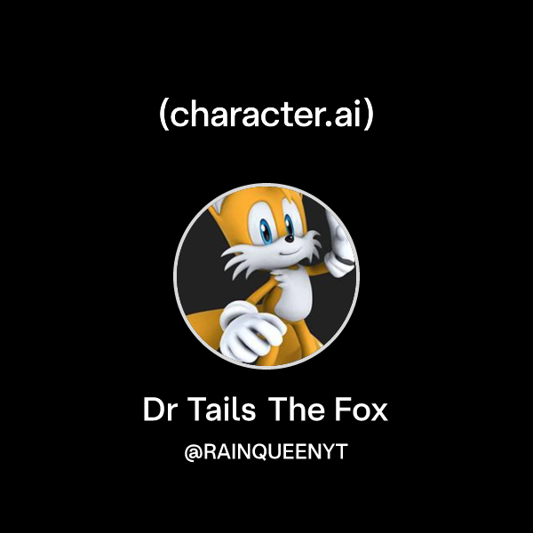 Chat with Dr Tails The Fox | character.ai | Personalized AI for every ...