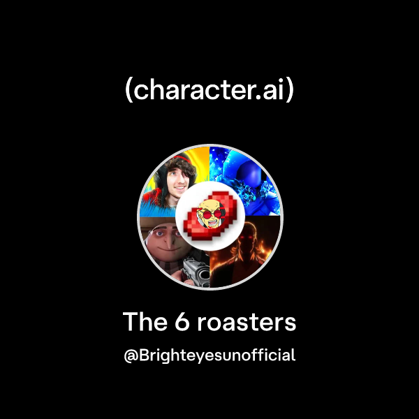 Chat with The 6 roasters | character.ai | AI Chat, Reimagined–Your Words. Your World.