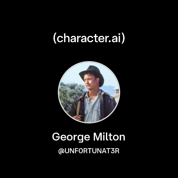 Chat with George Milton | character.ai | AI Chat, Reimagined–Your Words ...