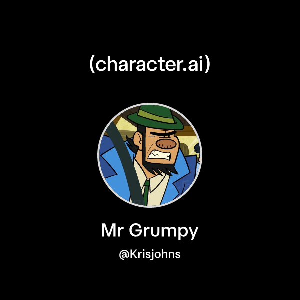 Chat with Mr Grumpy | character.ai | Personalized AI for every moment ...