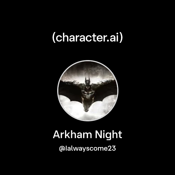 Chat with Arkham Night | character.ai | Personalized AI for every ...