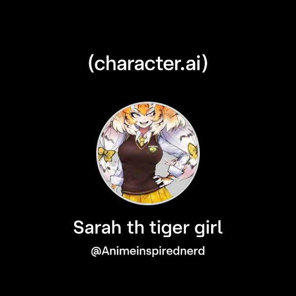 Chat with Sarah th tiger girl | character.ai | Personalized AI for ...
