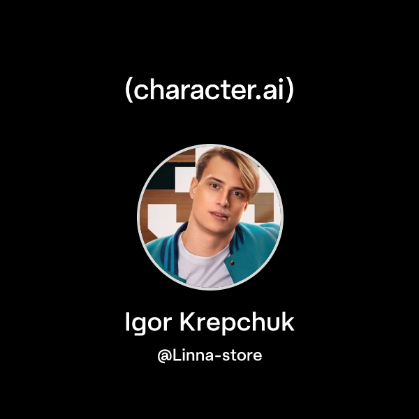 Chat with Igor Krepchuk | character.ai | AI Chat, Reimagined–Your Words ...