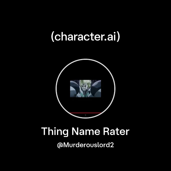 Chat with Thing Name Rater | character.ai | Personalized AI for every ...