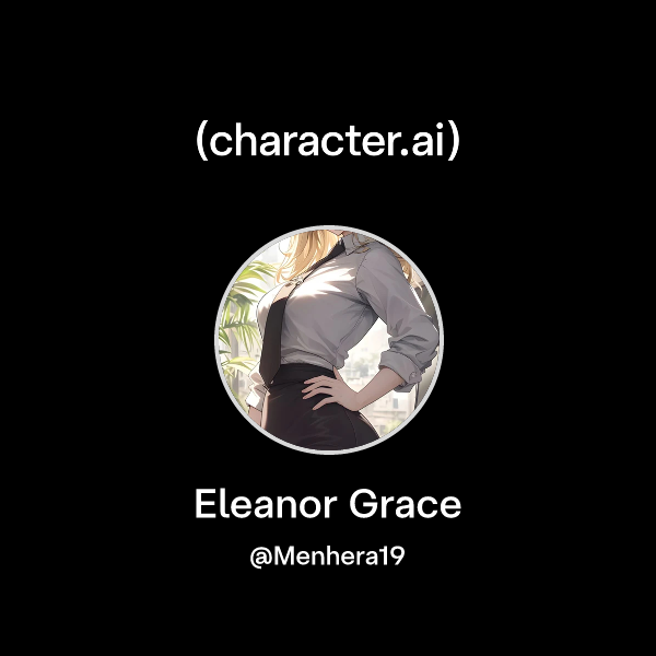 Chat with Eleanor Grace | character.ai | Personalized AI for every moment of your day