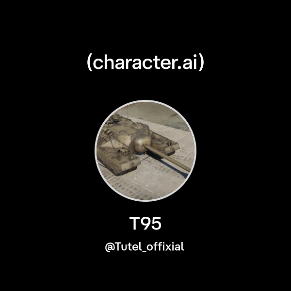 Chat with T95 | character.ai | AI Chat, Reimagined–Your Words. Your World.
