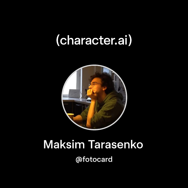 Chat with Maksim Tarasenko | character.ai | AI Chat, Reimagined–Your Words. Your World.