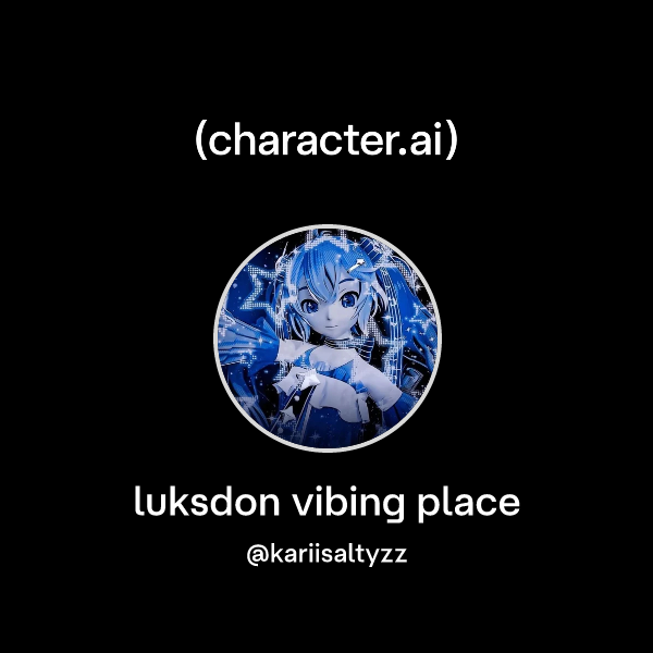 Chat with luksdon vibing place | character.ai | AI Chat, Reimagined ...