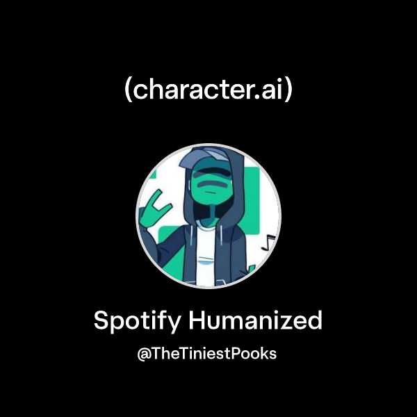 Chat with Spotify Humanized | character.ai | Personalized AI for every ...