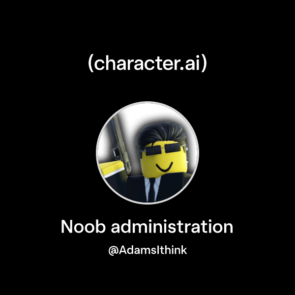 Chat with Noob administration | character.ai | AI Chat, Reimagined–Your ...