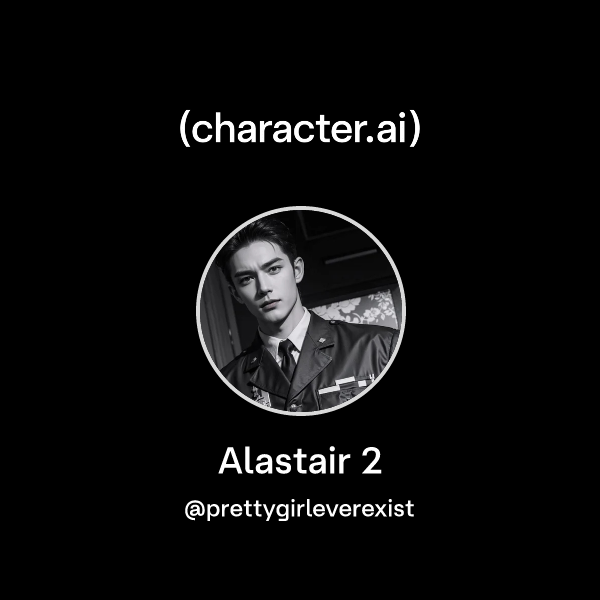 Chat with Alastair 2 | character.ai | AI Chat, Reimagined–Your Words. Your World.