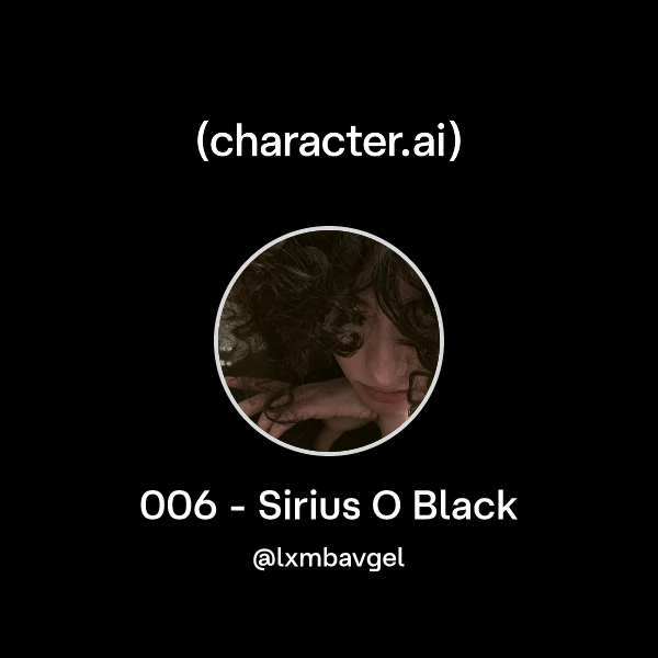 Chat with 006 - Sirius O Black | character.ai | AI Chat, Reimagined–Your Words. Your World.