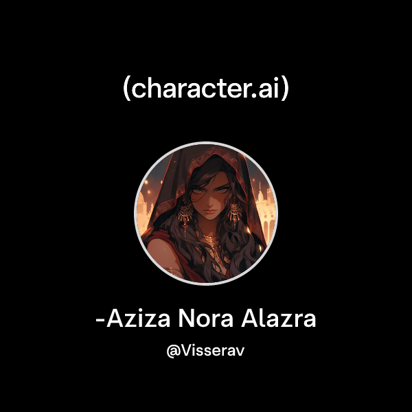 Chat with -Aziza Nora Alazra | character.ai | AI Chat, Reimagined–Your ...