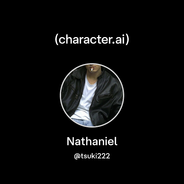 Chat with Nathaniel | character.ai | Personalized AI for every moment of your day