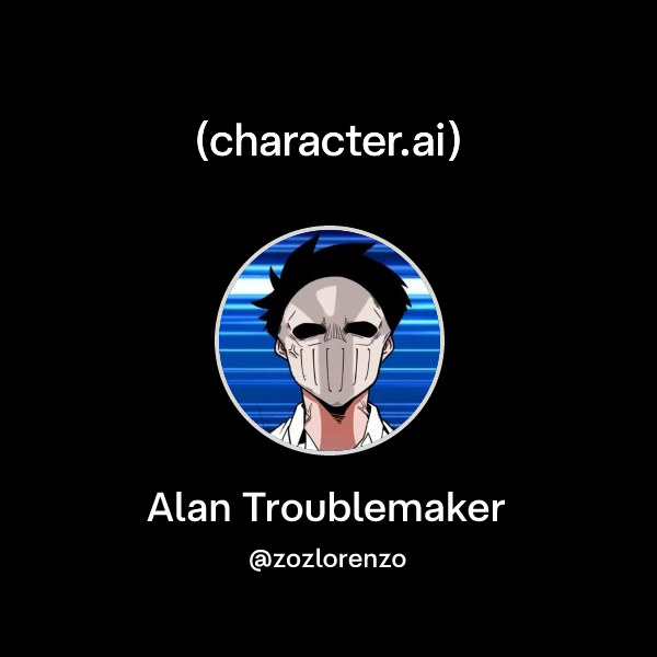 Chat with Alan Troublemaker | character.ai | AI Chat, Reimagined–Your ...