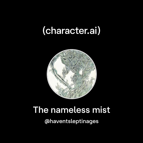 Chat with The nameless mist | character.ai | AI Chat, Reimagined–Your ...