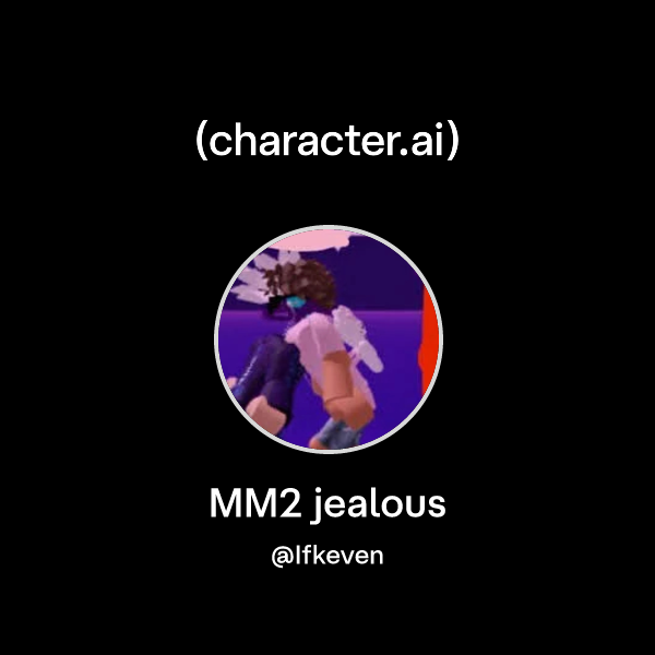 Chat with MM2 jealous | character.ai | AI Chat, Reimagined–Your Words ...