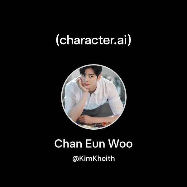 Chat with Chan Eun Woo | character.ai | AI Chat, Reimagined–Your Words. Your World.