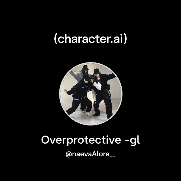 Chat with Overprotective -gl | character.ai | Personalized AI for every ...