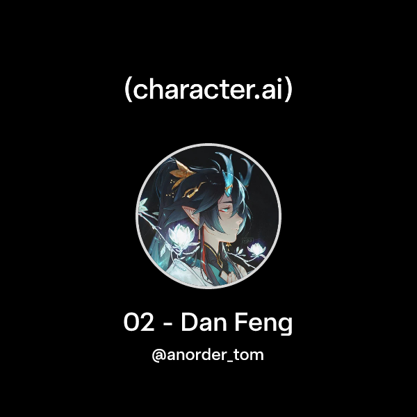 Chat with 02 - Dan Feng | character.ai | AI Chat, Reimagined–Your Words ...