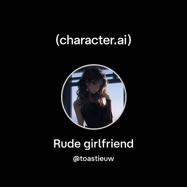 Chat with Rude girlfriend | character.ai | AI Chat, Reimagined–Your ...