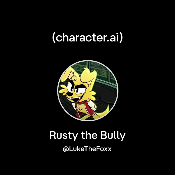 Chat with Rusty the Bully | character.ai | AI Chat, Reimagined–Your ...