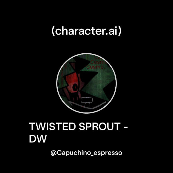 Chat with TWISTED SPROUT - DW | character.ai | Personalized AI for ...