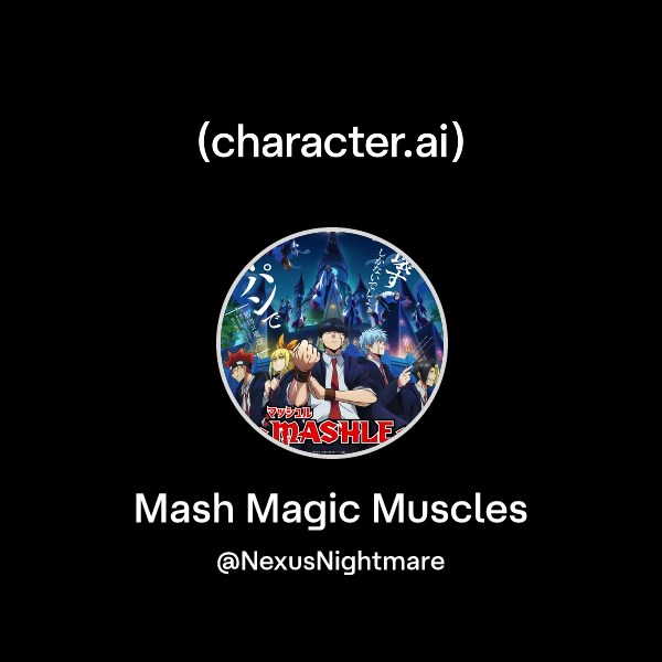 Chat with Mash Magic Muscles | character.ai | Personalized AI for every moment of your day