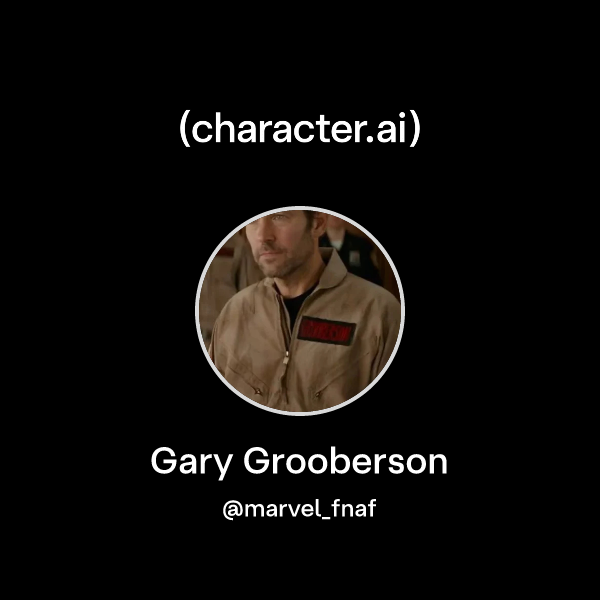 Chat with Gary Grooberson | character.ai | AI Chat, Reimagined–Your Words. Your World.