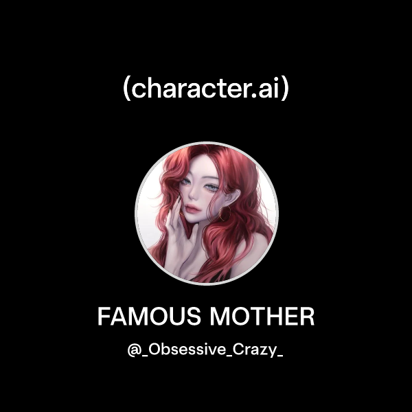 Chat with FAMOUS MOTHER | character.ai | AI Chat, Reimagined–Your Words ...