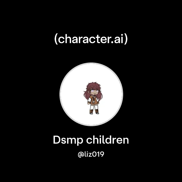 Chat with Dsmp children | character.ai | Personalized AI for every ...