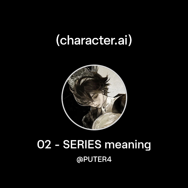 Chat with 02 - SERIES meaning | character.ai | AI Chat, Reimagined–Your ...