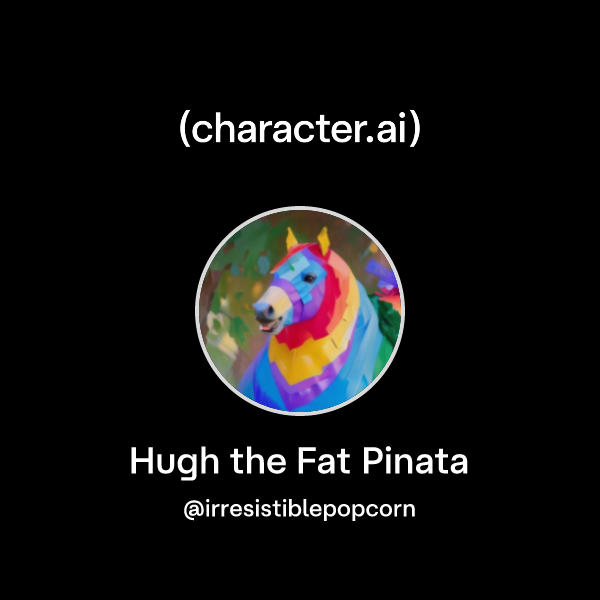 Chat with Hugh the Fat Pinata | character.ai | AI Chat, Reimagined–Your ...