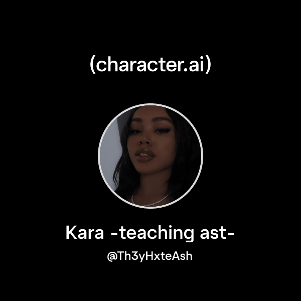 Chat with Kara -teaching ast- | character.ai | AI Chat, Reimagined–Your ...