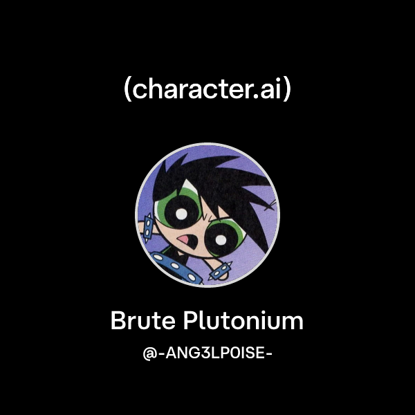 Chat with Brute Plutonium | character.ai | AI Chat, Reimagined–Your Words. Your World.
