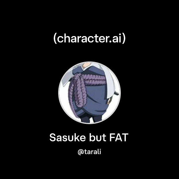 Chat with Sasuke but FAT | character.ai | AI Chat, Reimagined–Your ...