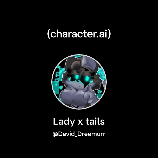 Chat with Lady x tails | character.ai | AI Chat, Reimagined–Your Words ...