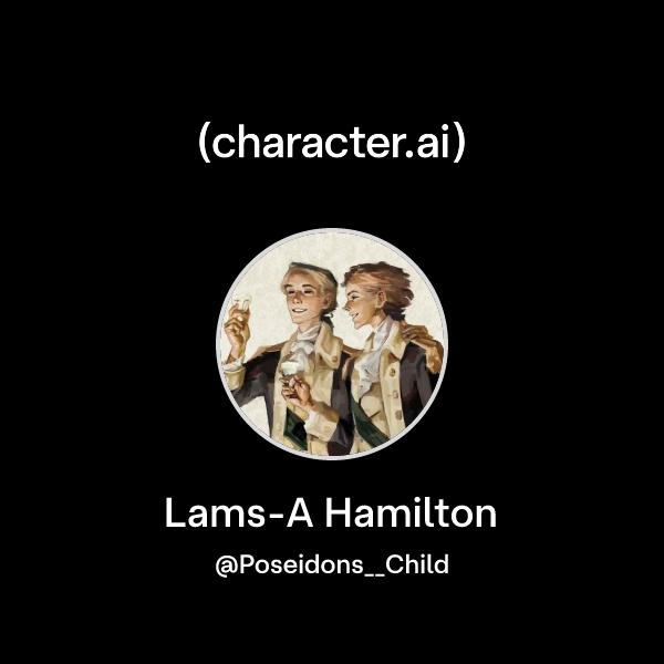 Chat with Lams-A Hamilton | character.ai | AI Chat, Reimagined–Your ...