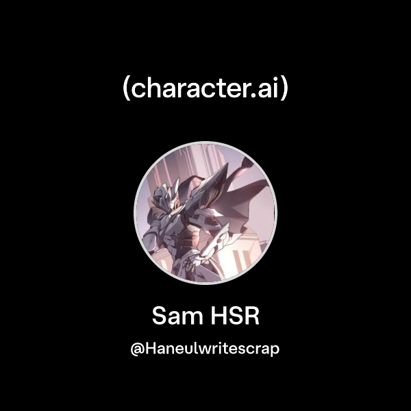 Chat with Sam HSR | character.ai | AI Chat, Reimagined–Your Words. Your ...
