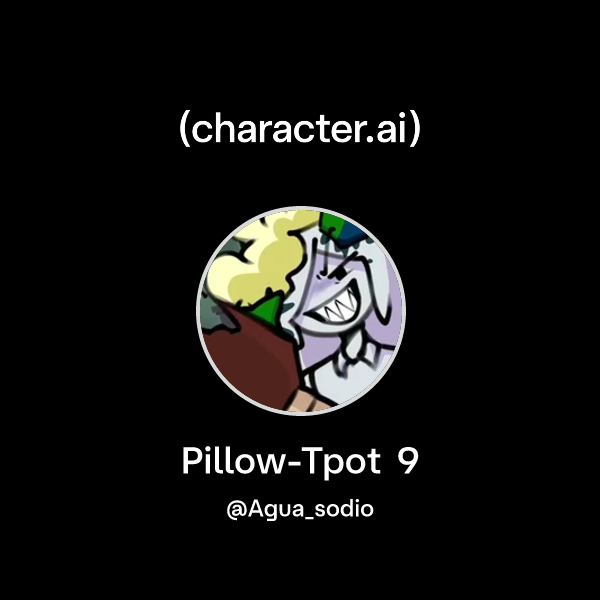Chat with Pillow-Tpot 9 | character.ai | Personalized AI for every ...
