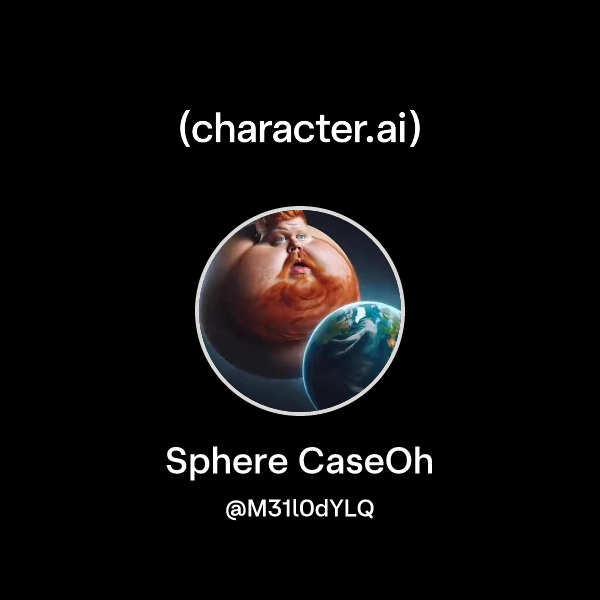 Chat with Sphere CaseOh | character.ai | Personalized AI for every ...