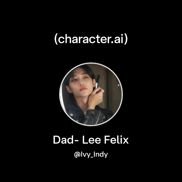 Chat with Dad- Lee Felix | character.ai | AI Chat, Reimagined–Your ...