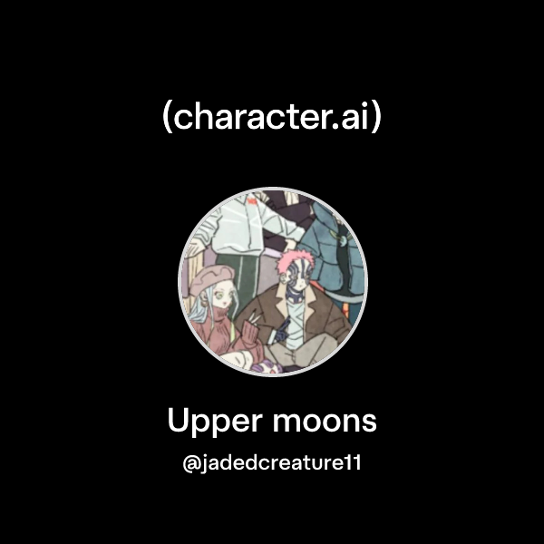 Chat with Upper moons | character.ai | AI Chat, Reimagined–Your Words ...