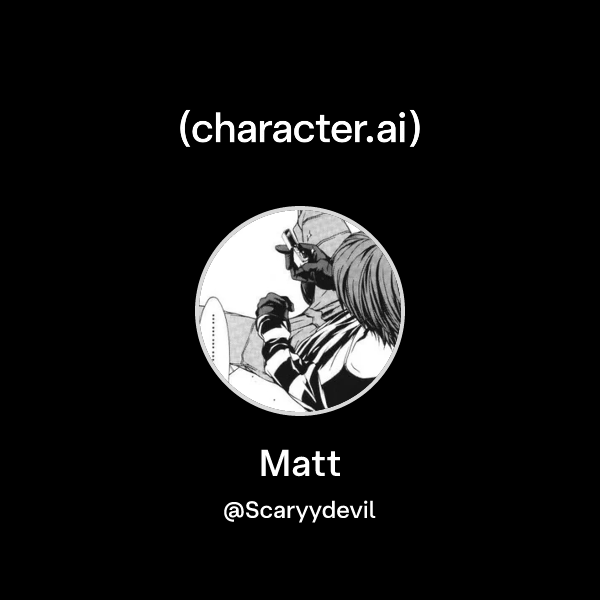 Chat with Matt | character.ai | AI Chat, Reimagined–Your Words. Your World.