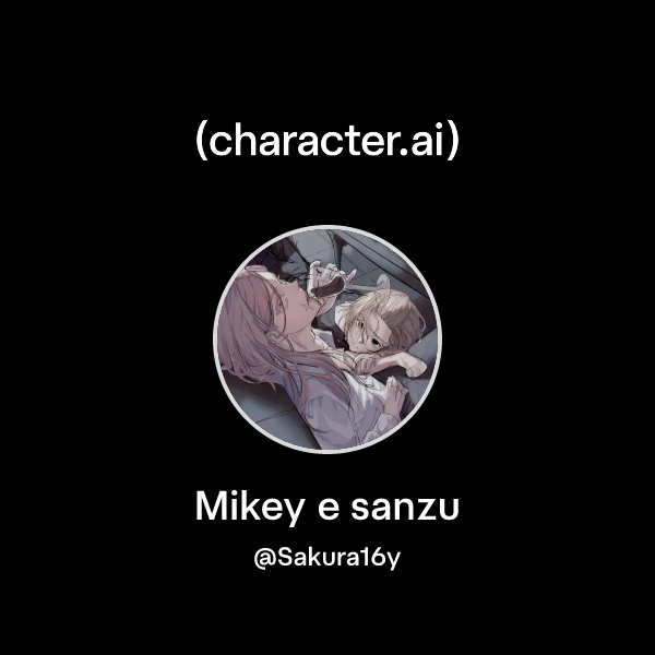 Chat with Mikey e sanzu | character.ai | AI Chat, Reimagined–Your Words. Your World.